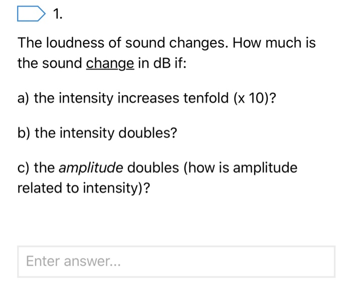 Solved 1. The loudness of sound changes. How much is the | Chegg.com