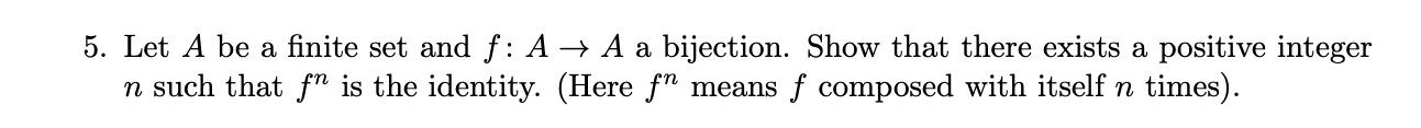 Solved 5. Let A be a finite set and f:A→A a bijection. Show | Chegg.com
