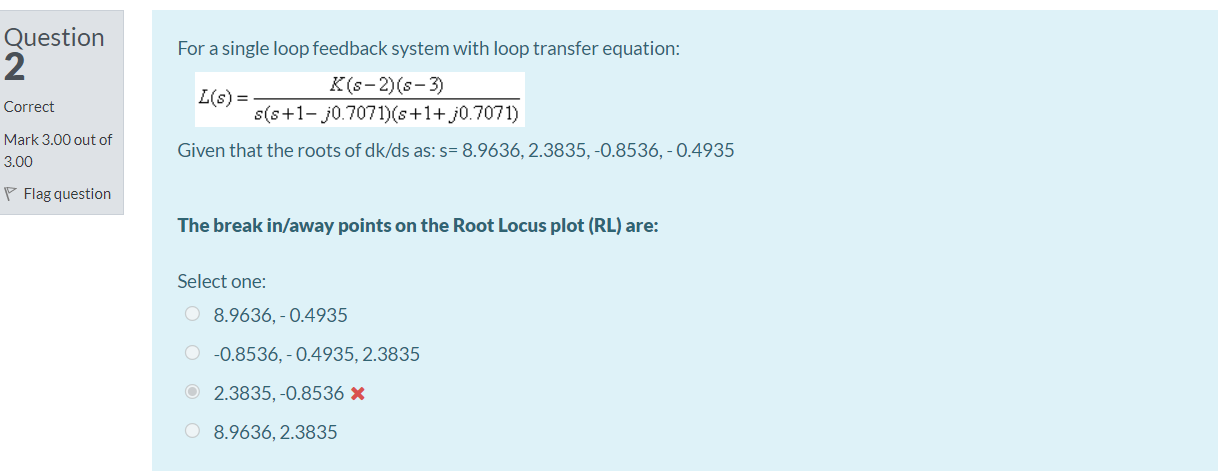 Solved Question 2 Correct For a single loop feedback system | Chegg.com