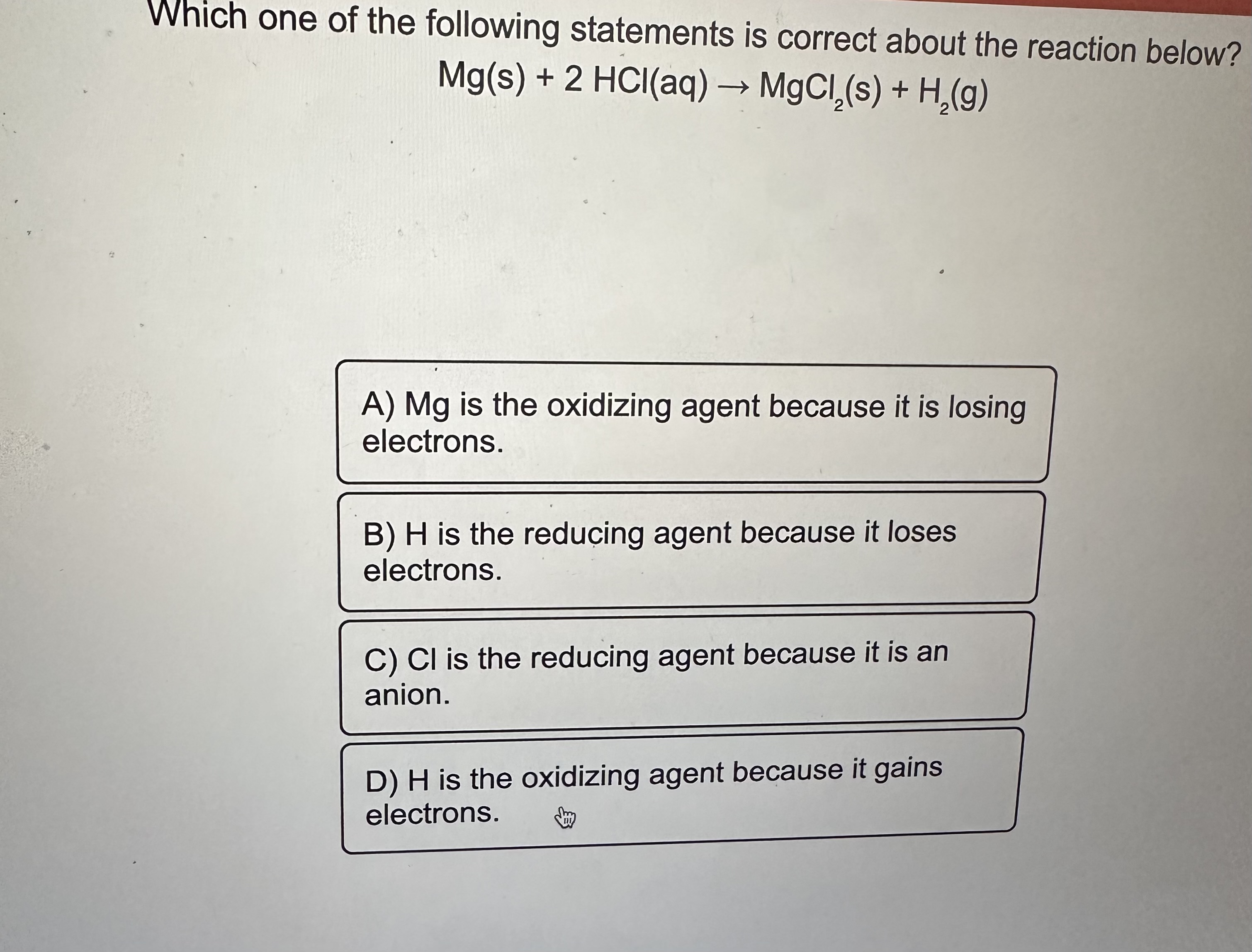 Solved Mg(s)+2HCl(aq)→MgCl2( s)+H2( g) A) Mg is the | Chegg.com