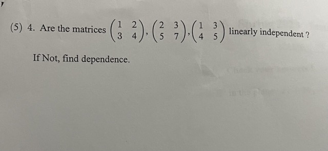 Solved (5) 4. Are the matrices (1324),(2537),(1435) linearly | Chegg.com
