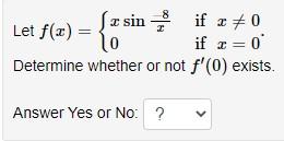 Solved Let f(x)={xsinx−80 if x =0 if x=0 Determine whether | Chegg.com