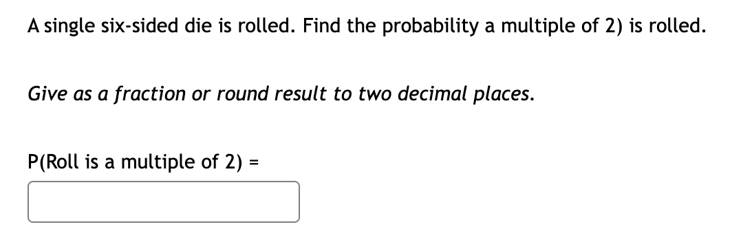 Solved A single six-sided die is rolled. Find the | Chegg.com