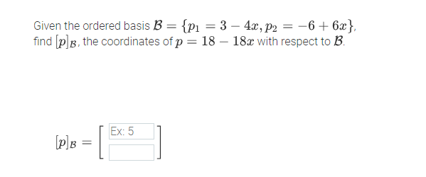 Solved Given the ordered basis B={p1=3−4x,p2=−6+6x}, find | Chegg.com