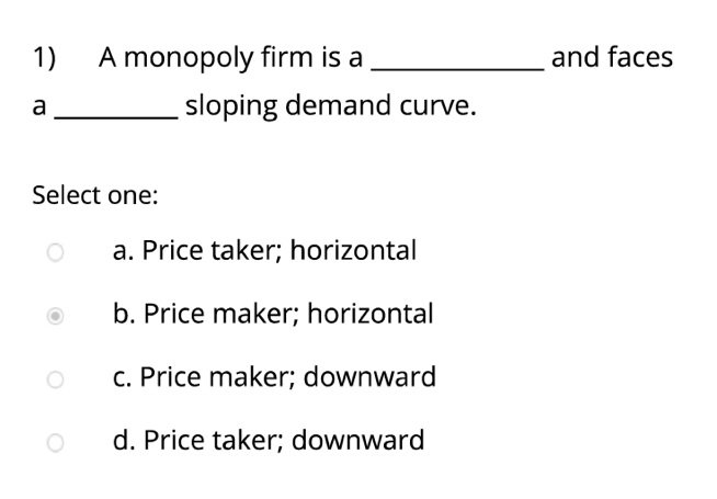 Solved 1) A monopoly firm is a and faces sloping demand | Chegg.com