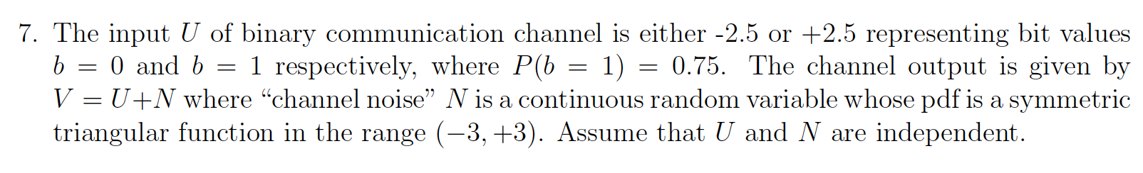 Solved 7. The input U of binary communication channel is | Chegg.com