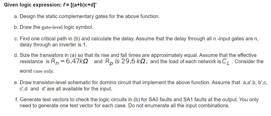Solved Given logic expression: f = [(a+b)c+d]' a. Design the | Chegg.com