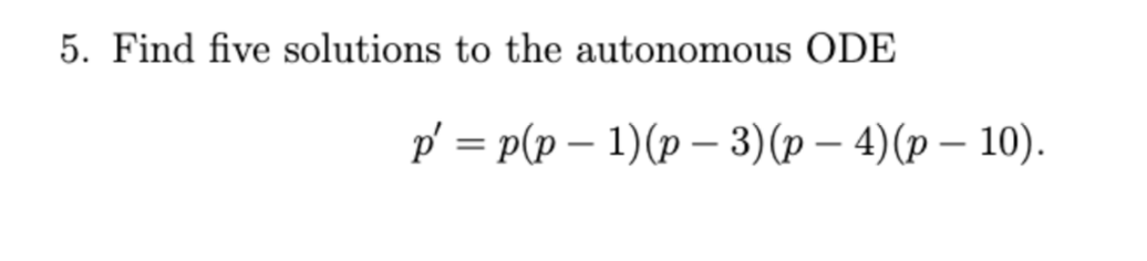 Solved 5. Find five solutions to the autonomous ODE p' =p(p | Chegg.com