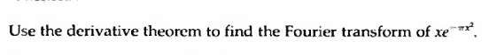 Solved Use the derivative theorem to find the Fourier | Chegg.com