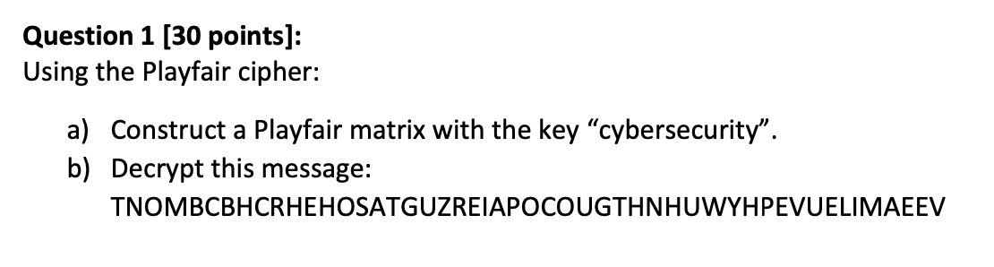 Solved Question 1 (30 points]: Using the Playfair cipher: a) | Chegg.com