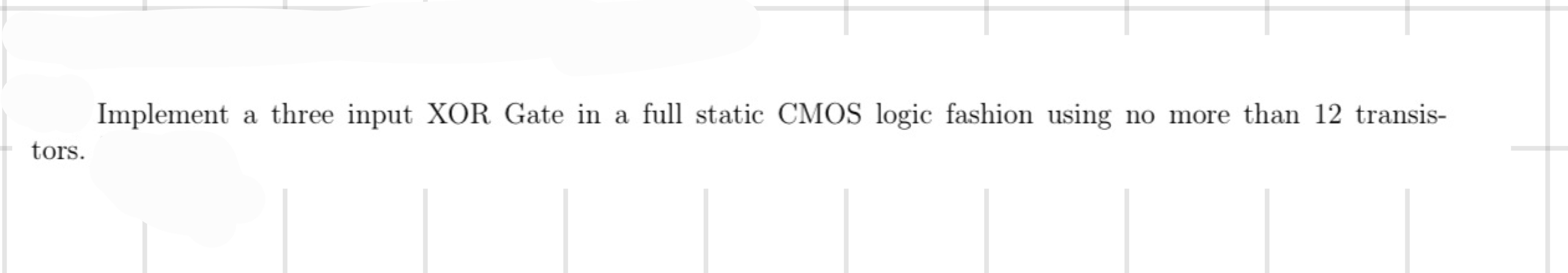 Solved Implement a three input XOR Gate in a full static | Chegg.com Solved Implement a three input XOR Gate in a full static | Chegg.com