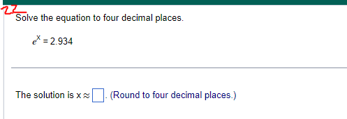 Solved Solve the equation to four decimal places. ex=2.934 | Chegg.com