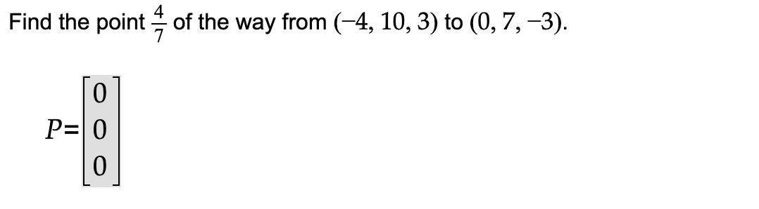 Solved Find the point of the way from (-4, 10, 3) to (0, 7, | Chegg.com