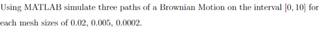 Solved Using MATLAB simulate three paths of a Brownian | Chegg.com