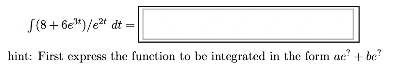 Solved ∫(8+6e3t)/e2tdt= hint: First express the function to | Chegg.com