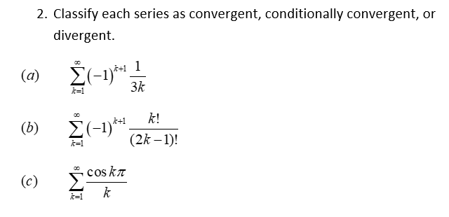 Solved 2. Classify each series as convergent, conditionally | Chegg.com