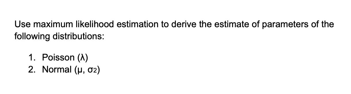 Solved Use maximum likelihood estimation to derive the | Chegg.com