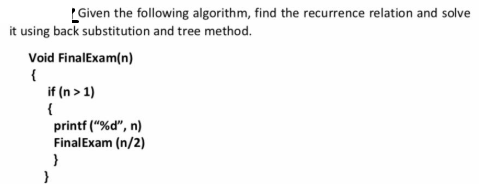 Solved Given the following algorithm, find the recurrence | Chegg.com