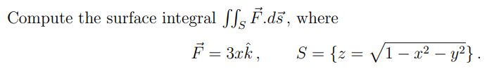 Solved Compute the surface integral ∬SF⋅ds, where | Chegg.com