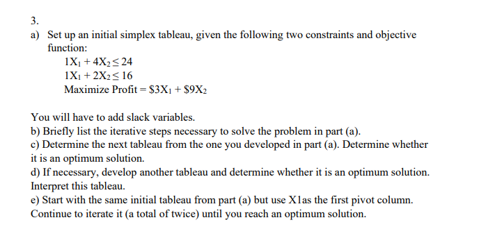 Solved 3. a) Set up an initial simplex tableau, given the | Chegg.com
