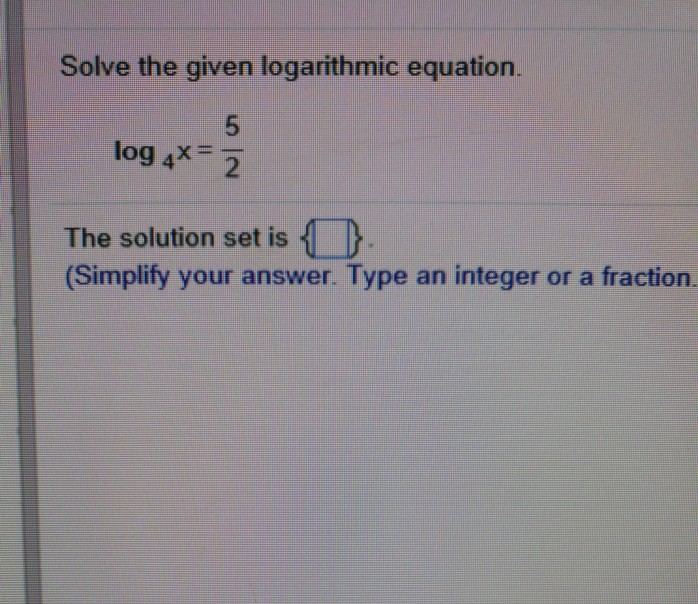 Solved Solve the given logarithmic equation 5 log 4X-2 The | Chegg.com