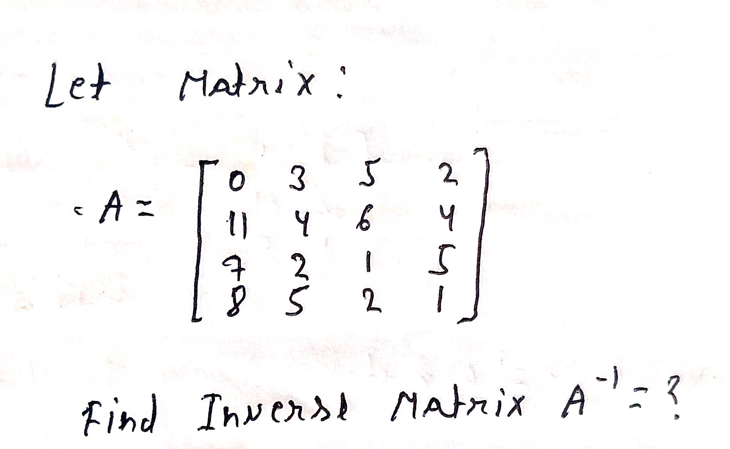 Solved Let Matrix: ﻿- A=[03521146472158521]Find Inverse | Chegg.com