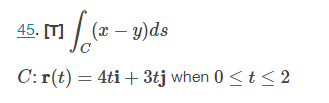Solved 45⋅[T]∫C(x−y)ds C:r(t)=4ti+3tj when 0≤t≤2 | Chegg.com