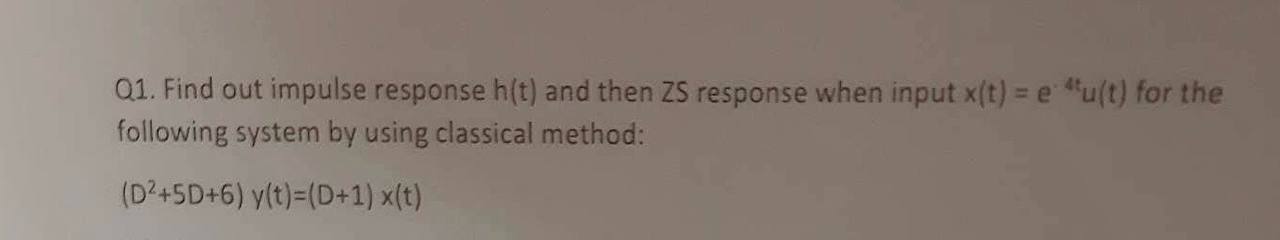 Solved Q1. ﻿Find out impulse response h(t) ﻿and then ZS | Chegg.com