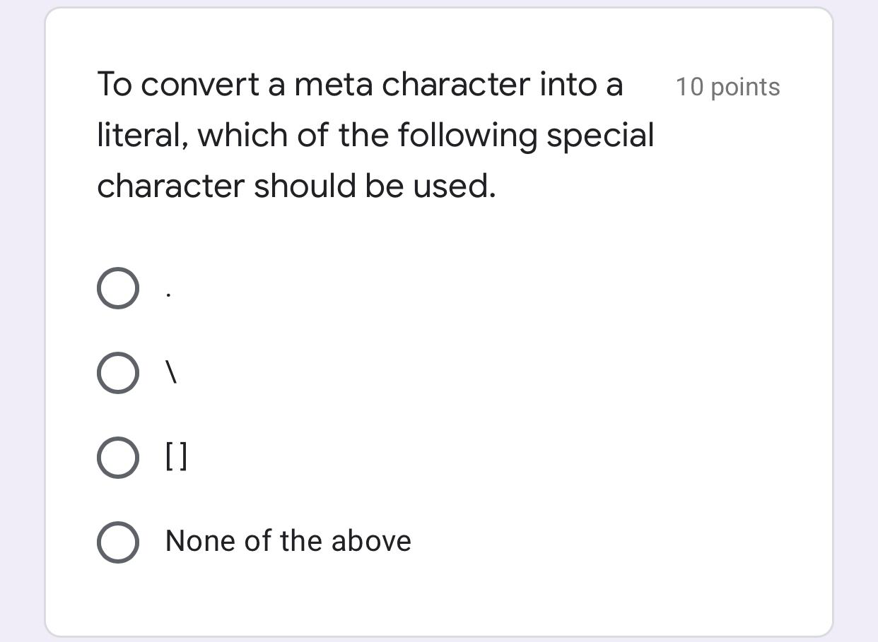 Solved To convert a meta character into a 10 points literal, | Chegg.com