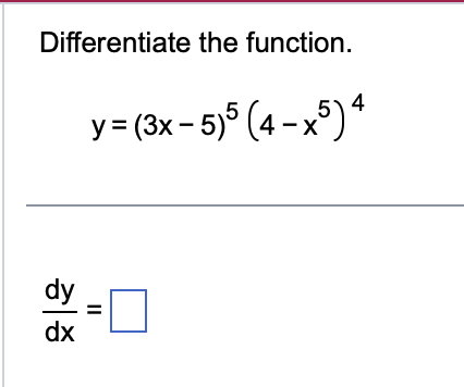 Solved Differentiate the function.y=(3x-5)5(4-x5)4dydx= | Chegg.com