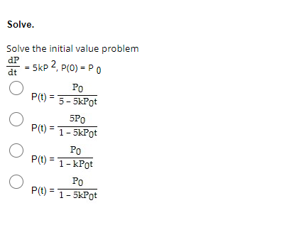 Solved Solve the initial value problem dtdP=5kP2,P(0)=P0 | Chegg.com