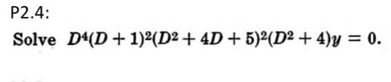 Solved P2.4: Solve D4D + 1)2(D2 + 4D + 5)2(D2 + 4)y = 0. | Chegg.com