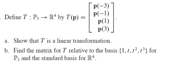 Solved Define T:P3→R4 by T(p)=⎣⎡p(−3)p(−1)p(1)p(3)⎦⎤ a. Show | Chegg.com