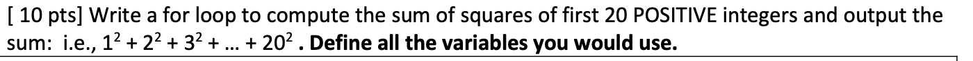 Solved [ 10 pts] Write a for loop to compute the sum of | Chegg.com