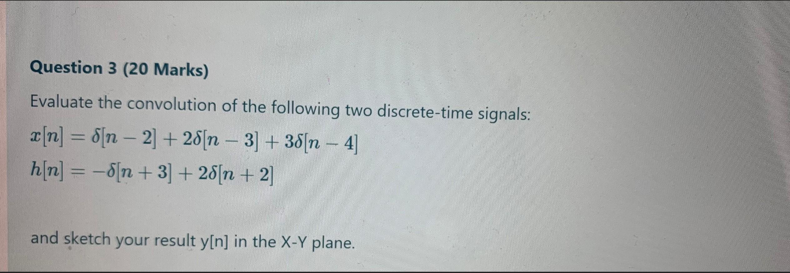 Solved Question 3 (20 Marks) Evaluate the convolution of the | Chegg.com