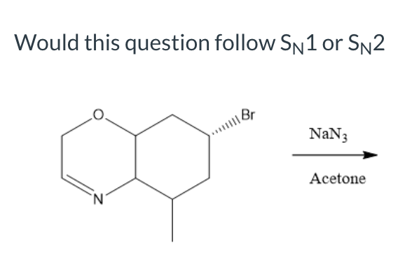 Solved Would this question follow Sn1 or Sn2 NaN; Acetone | Chegg.com