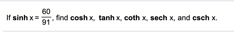 Solved If sinh x= 60 find cosh x, tanh x, coth x, sech x, | Chegg.com