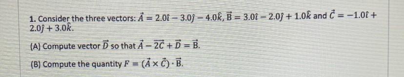 Solved 1. Consider the three vectors: A = 2.01 – 3.09 - | Chegg.com