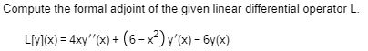 Solved Compute the formal adjoint of the given linear | Chegg.com