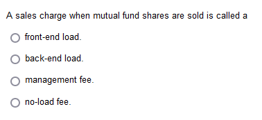 Solved A sales charge when mutual fund shares are sold is | Chegg.com