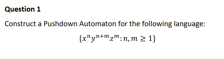 Solved Question 1 Construct a Pushdown Automaton for the | Chegg.com