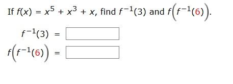 Solved If f(x) = x5 + x3 + x, find f-1(3) and f(f-1 | Chegg.com