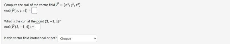 Solved Compute the curl of the vector field F= x5,y5,z2 . | Chegg.com