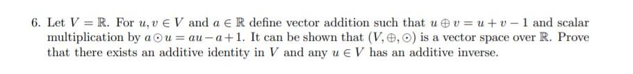 Solved 6. Let V = R. For u, v € V and a € R define vector | Chegg.com