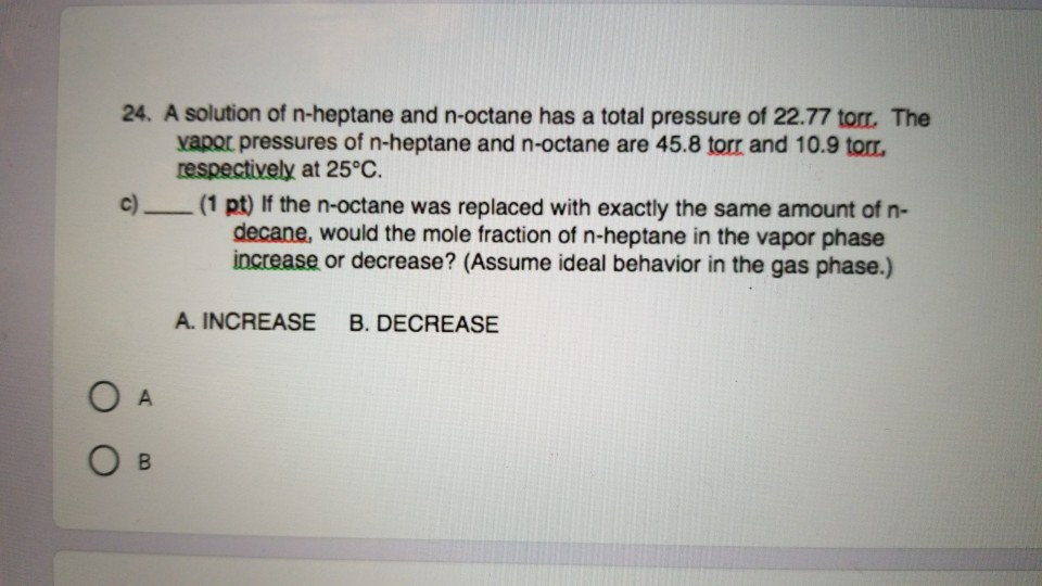 Solved 24. A solution of n-heptane and n-octane has a total | Chegg.com