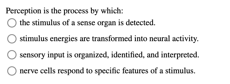Solved Perception is the process by which:the stimulus of a | Chegg.com