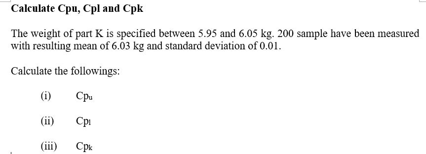 Solved Calculate Cpu, Cpl and Cpk The weight of part K is | Chegg.com