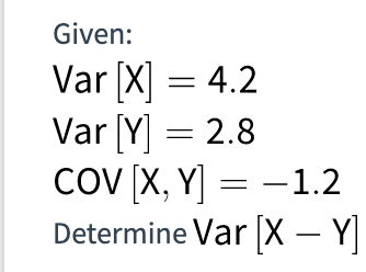 Solved Given: Var [x] = 4.2 Var [Y = 2.8 ] COV X,Y] = -1.2 ( | Chegg.com
