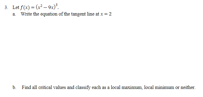 Solved 3. Let f(x) = (x2 – 9x)? a. Write the equation of the | Chegg.com