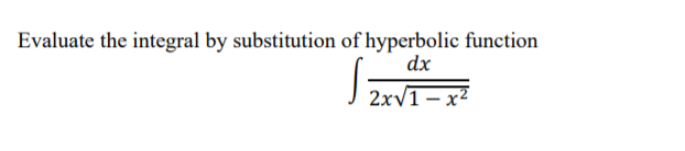 Solved Evaluate the integral by substitution of hyperbolic | Chegg.com